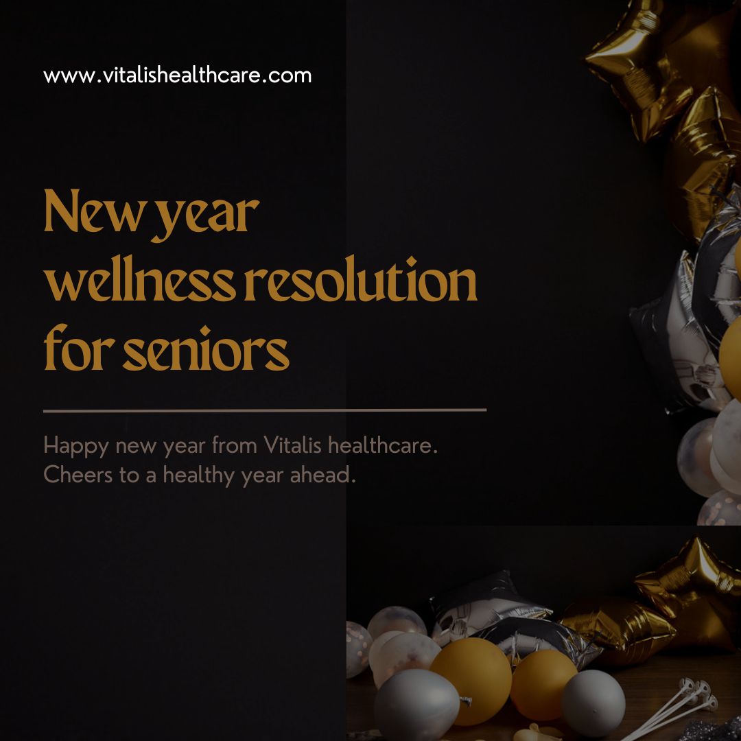 NEW YEAR WELLNESS RESOLUTIONS FOR SENIORS – Vitalis Home HealthCare ...